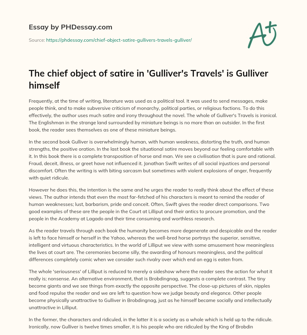 The chief object of satire in 'Gulliver's Travels' is Gulliver himself ...